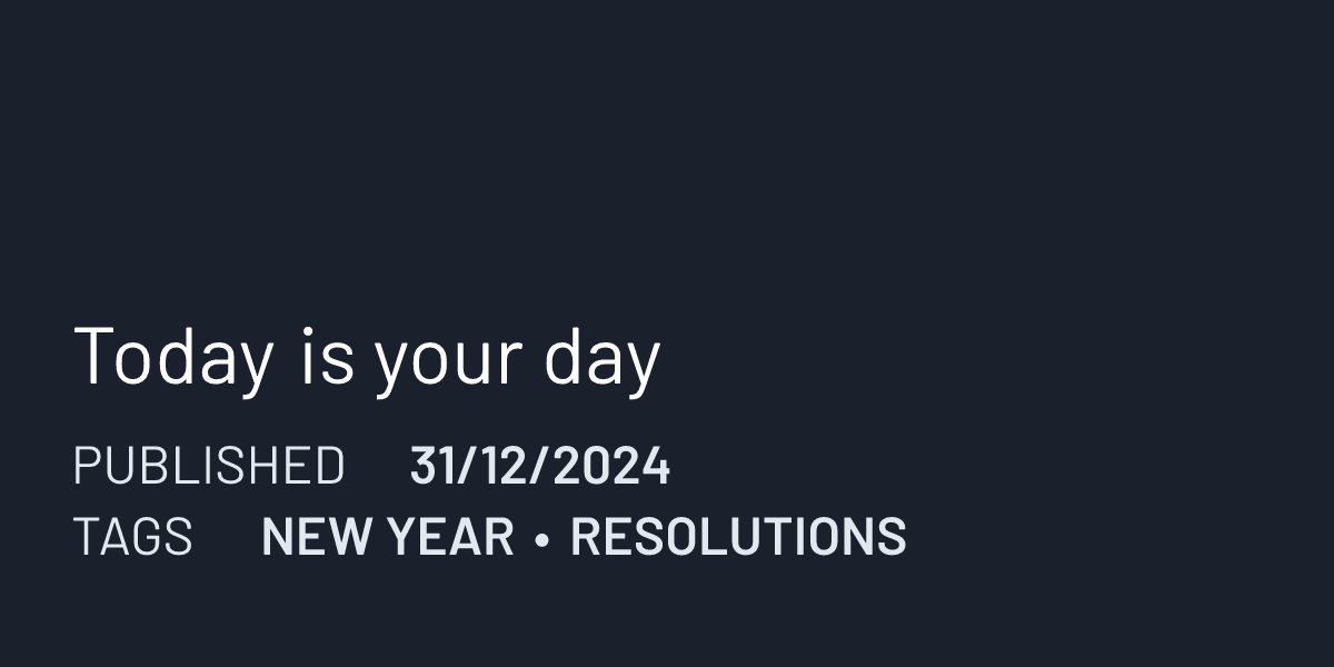 Today is your day - Daniel Roe